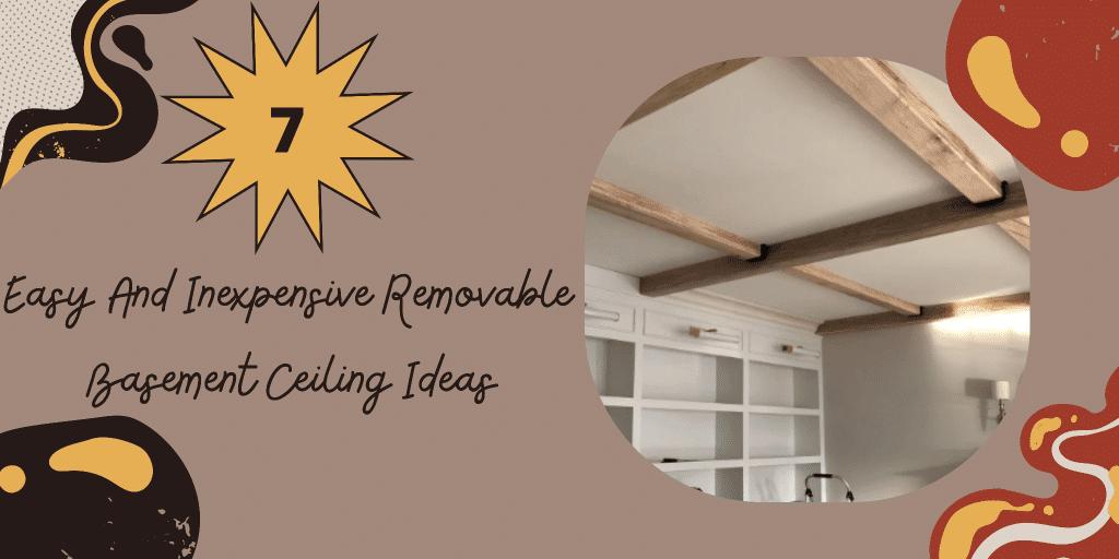 7 Easy And Inexpensive Removable Basement Ceiling Ideas - Guy About Home
