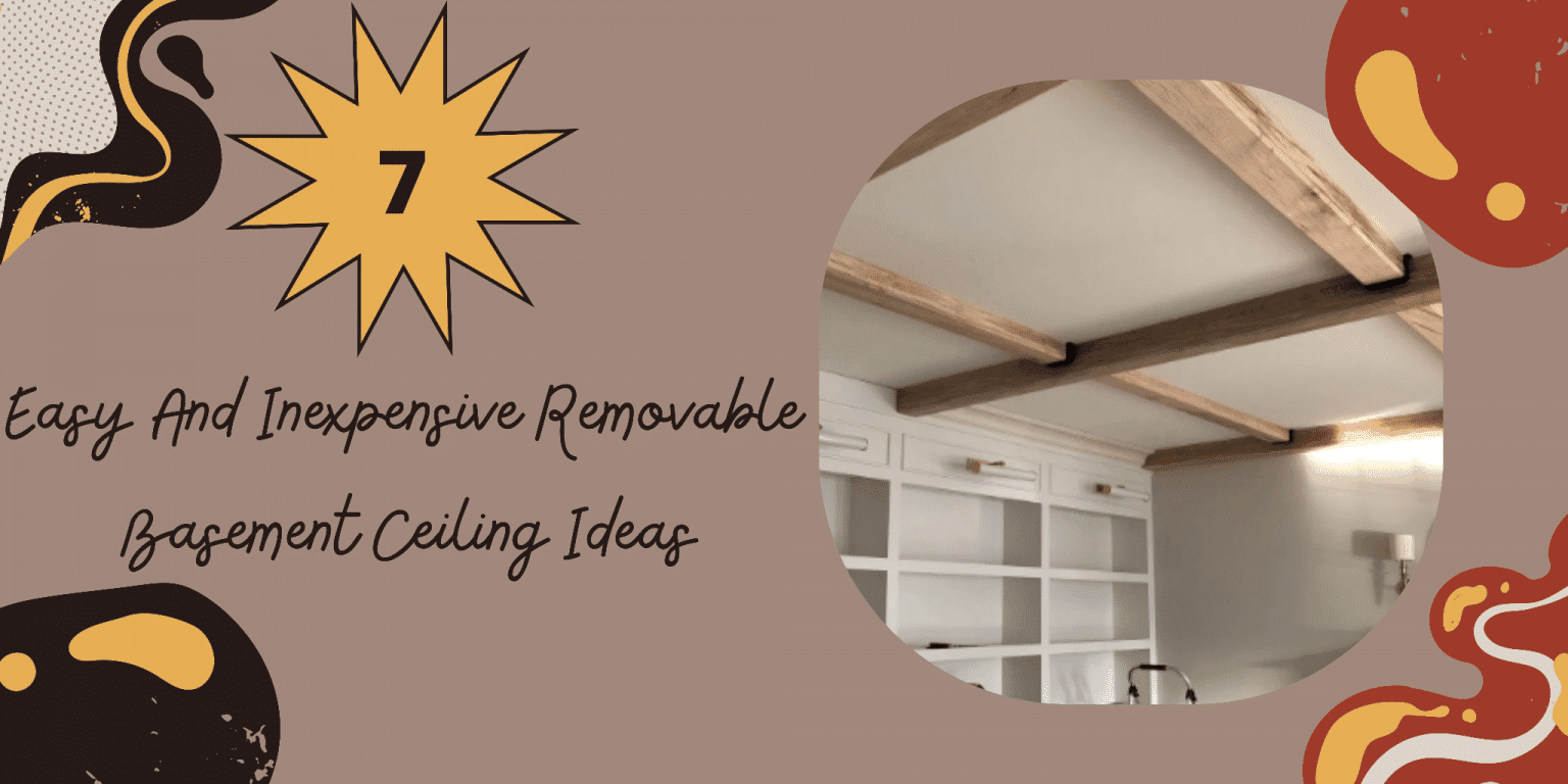 7 Easy And Inexpensive Removable Basement Ceiling Ideas - Guy About Home